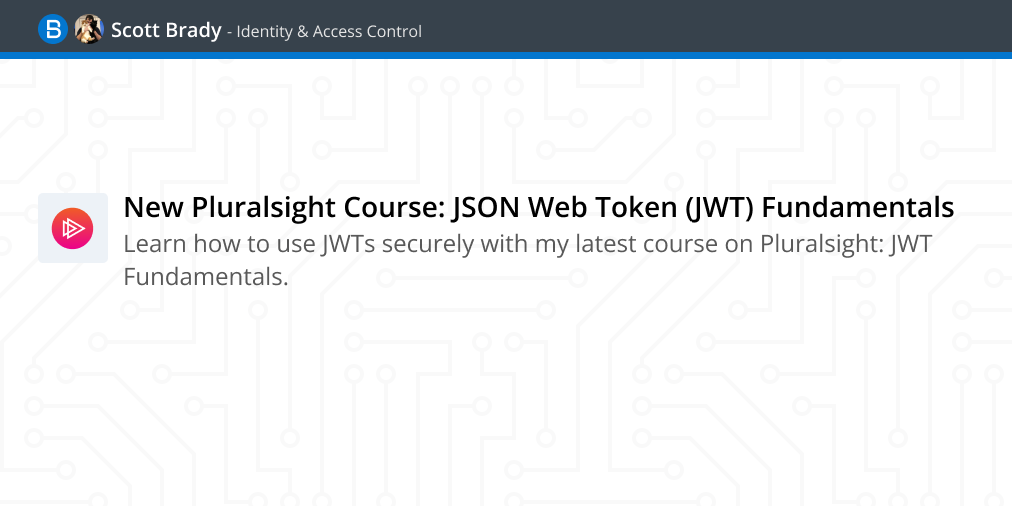 New Pluralsight Course: JSON Web Token (JWT) Fundamentals